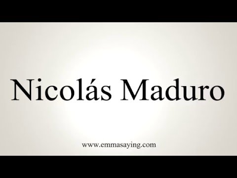 How to Pronounce Nicolás Maduro