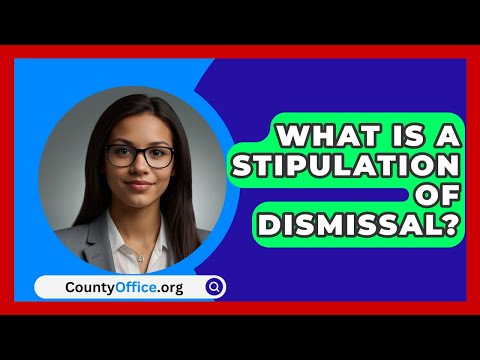 What Is A Stipulation Of Dismissal? - CountyOffice.org