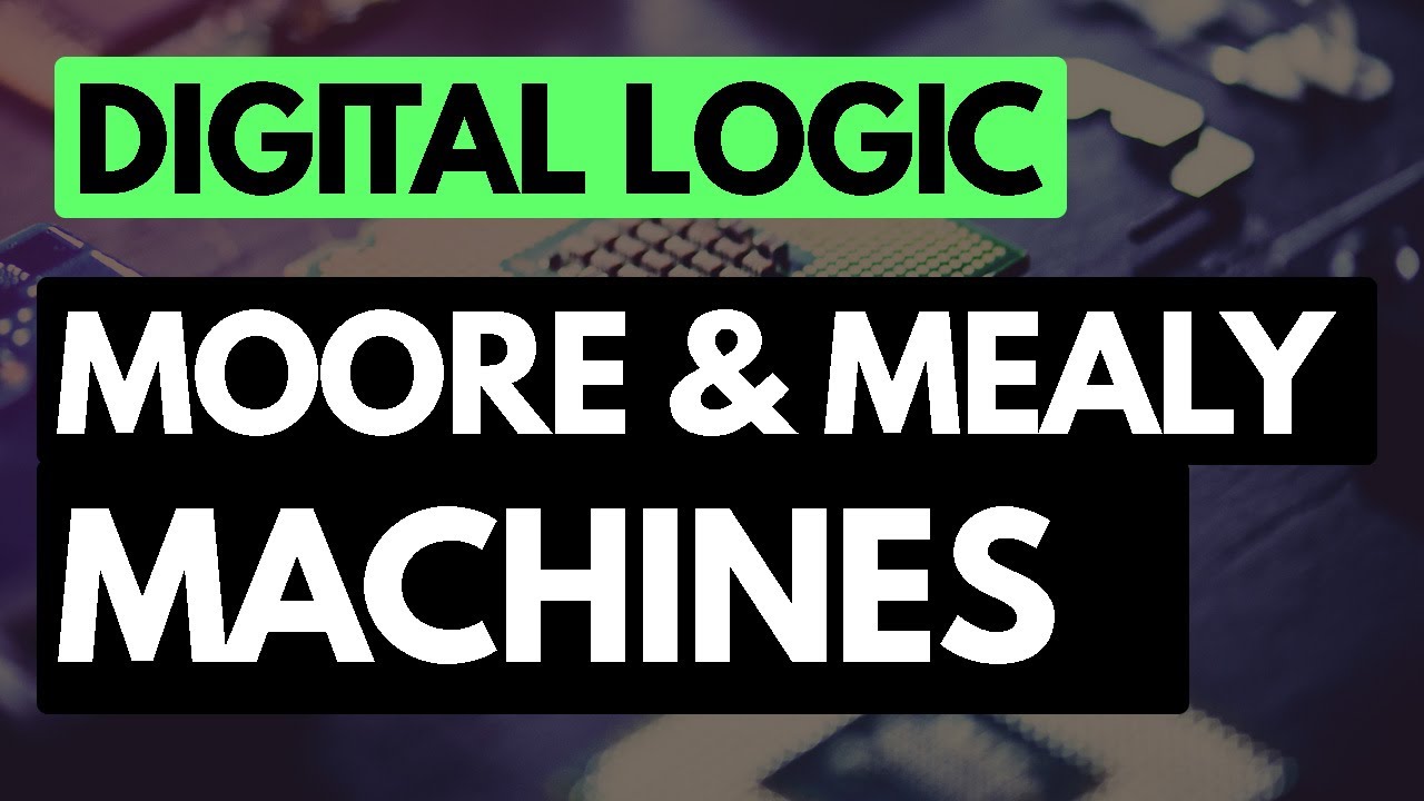 Digital Logic Fundamentals: Moore and Mealy Machines