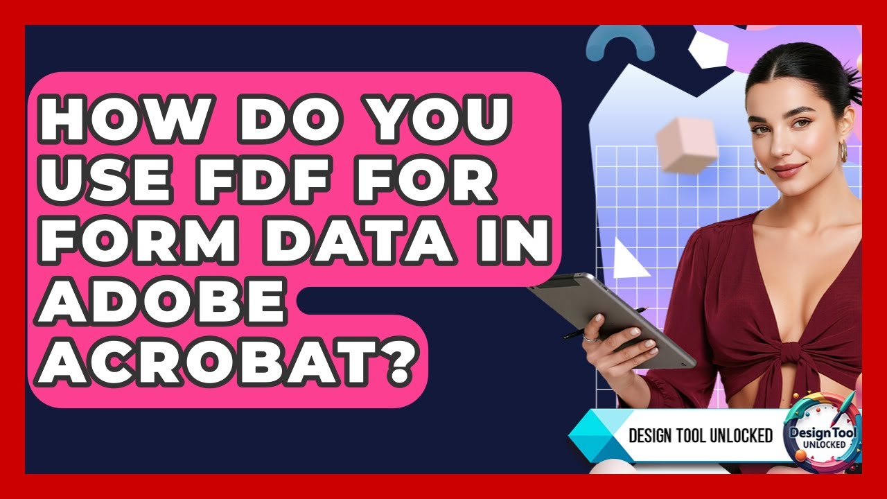 How Do You Use FDF For Form Data In Adobe Acrobat? - Design Tool Unlocked