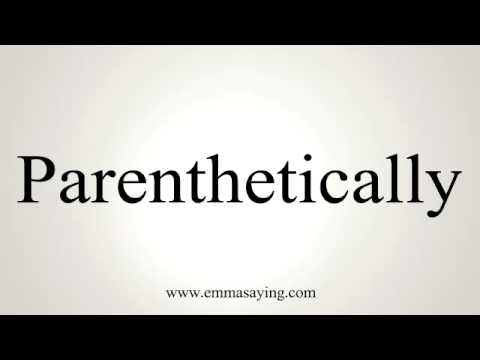 How to pronounce Parenthetically