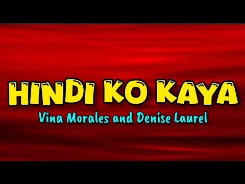 Hindi Ko Kaya - Vina Morales and Denise Laurel (Lyrics)