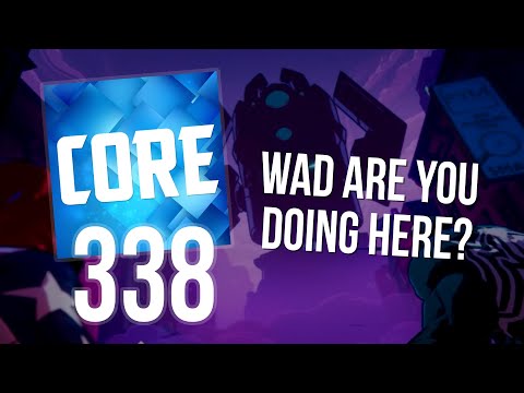 CORE 338: WAD are you doing here?