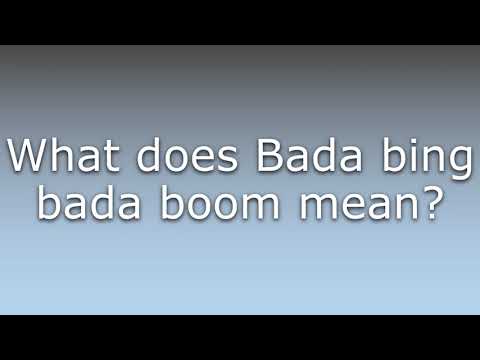 What does Bada bing bada boom mean?
