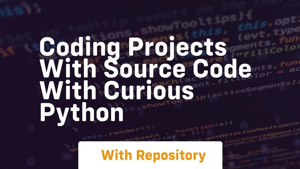 coding projects with source code with curious python