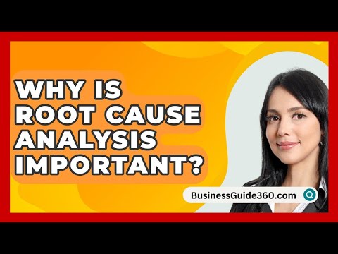 Why Is Root Cause Analysis Important? - BusinessGuide360.com