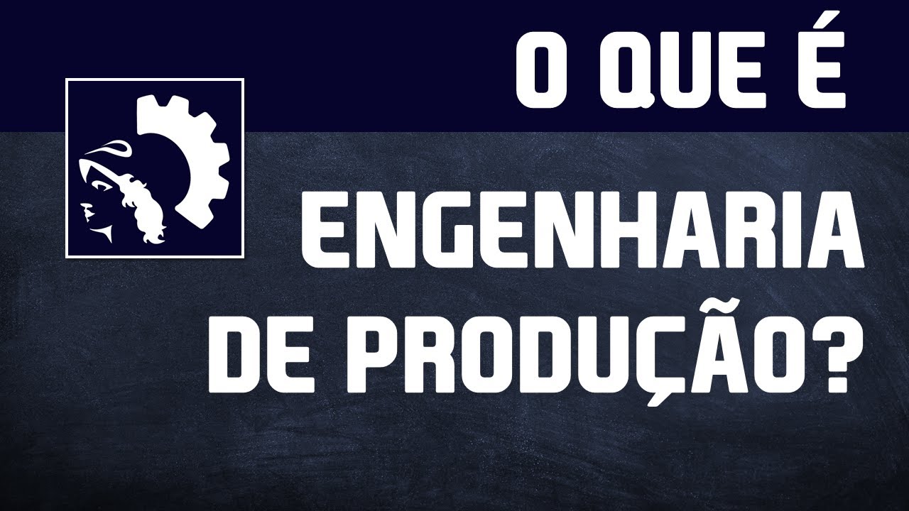 O que é Engenharia de Produção?
