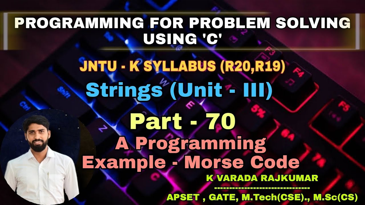 Part - 70  A Programming Example – Morse Code (Strings)