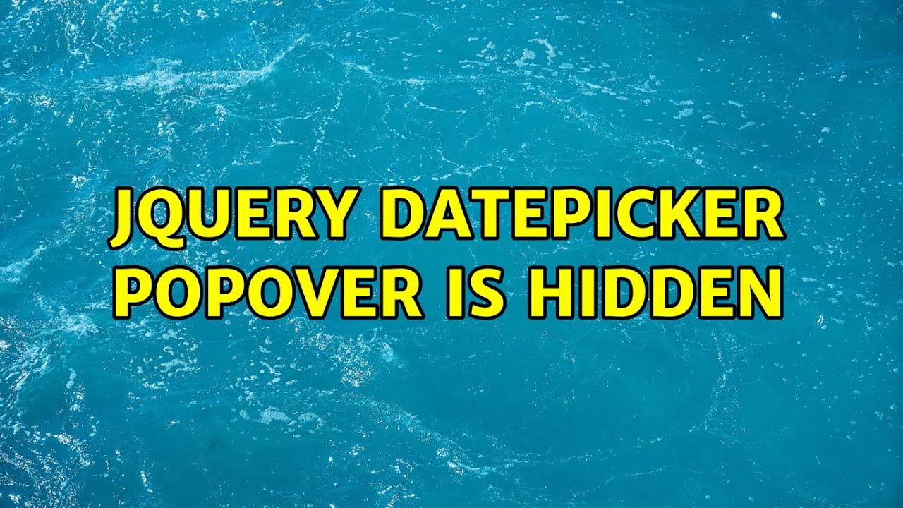 Jquery Datepicker Popover is hidden (2 Solutions!!)