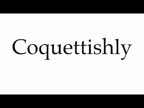 How to Pronounce Coquettishly