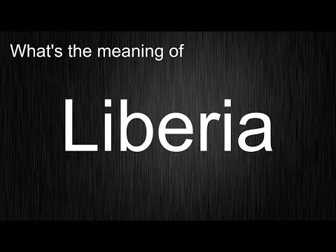 What Does "Liberia" Mean and How Do You Pronounce It?