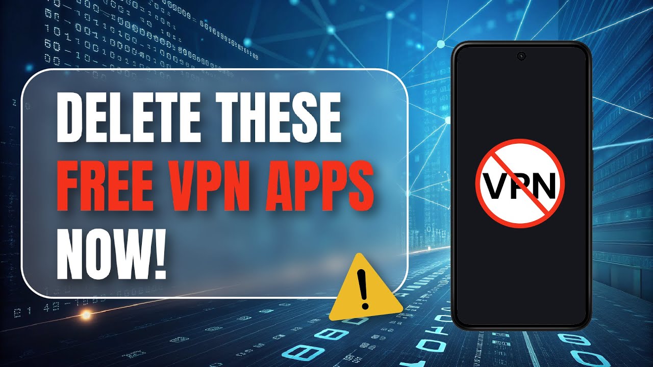 Heads Up: Delete These FREE VPN Apps Immediately!