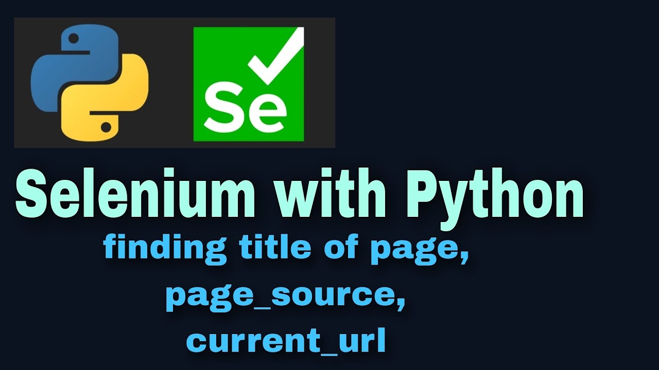 Selenium with Python Tutorial 18 : WebDriver commands( title, page_source, current_url)