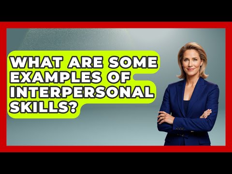 What Are Some Examples Of Interpersonal Skills? - The Personal Growth Path