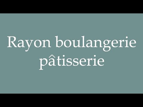 How to Pronounce ''Rayon boulangerie pâtisserie'' (Bakery and pastry department) in French
