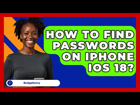 How To Find Passwords On Iphone Ios 18? - Be App Savvy