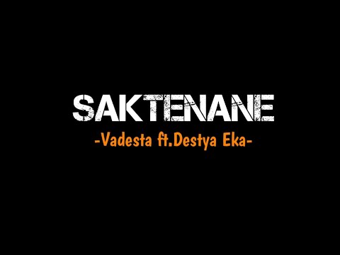 SAKTENANE -Vadesta ft.Destya Eka-(lirik lagu)