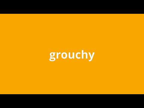 what is the meaning of grouchy.