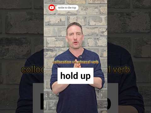 What’s the difference? Regular collocation vs. phrasal verb: HOLD UP