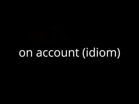 on account (idiom)