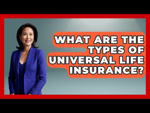 What Are The Types Of Universal Life Insurance? - Your Guide to Budgeting