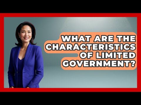 What Are The Characteristics Of Limited Government? - We Are Liberal