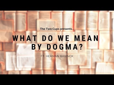 What is a Dogma? (ft. Herman Bavinck)