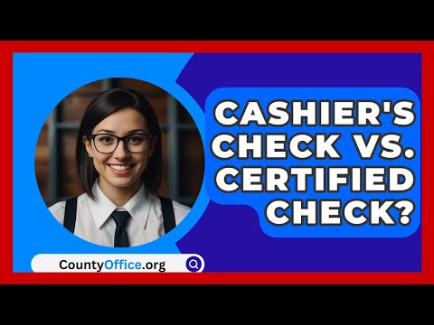 Cashier's Check Vs. Certified Check? - CountyOffice.org