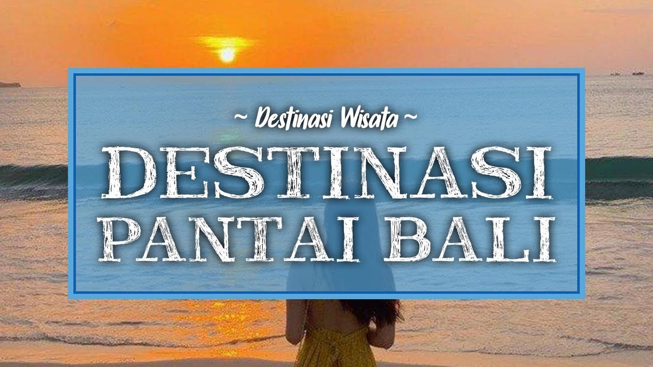 5 Pantai Di Bali Yang Cocok Dikunjungi Saat Liburan Tahun Baru 2020