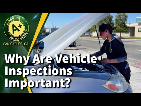 Why Are Vehicle Inspections Important? | A+ Japanese Auto Repair | San Carlos