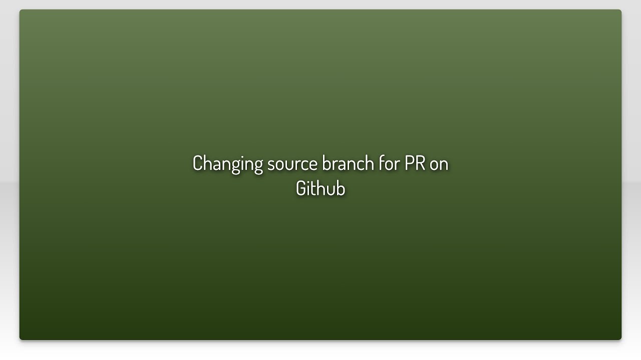 Changing source branch for PR on Github