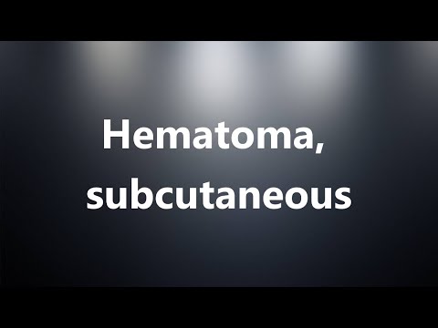 Hematoma, subcutaneous - Medical Meaning and Pronunciation