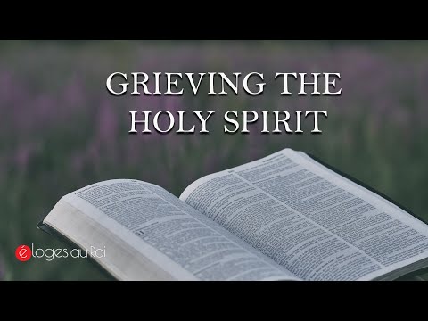 If you grieve the holy spirit - what it means and How to avoid grieving the Holy Spirit