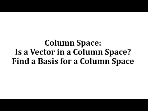 Column Space: Is a Vector in a Column Space? Find a Basis for a Column ...