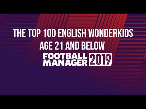 The Top 100 English Wonderkids of Football Manager 2019