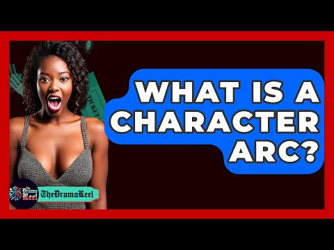 What Is a Character Arc? - The Drama Reel
