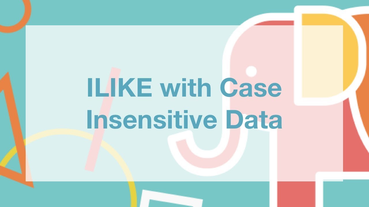 ILIKE with Case Insensitive Data