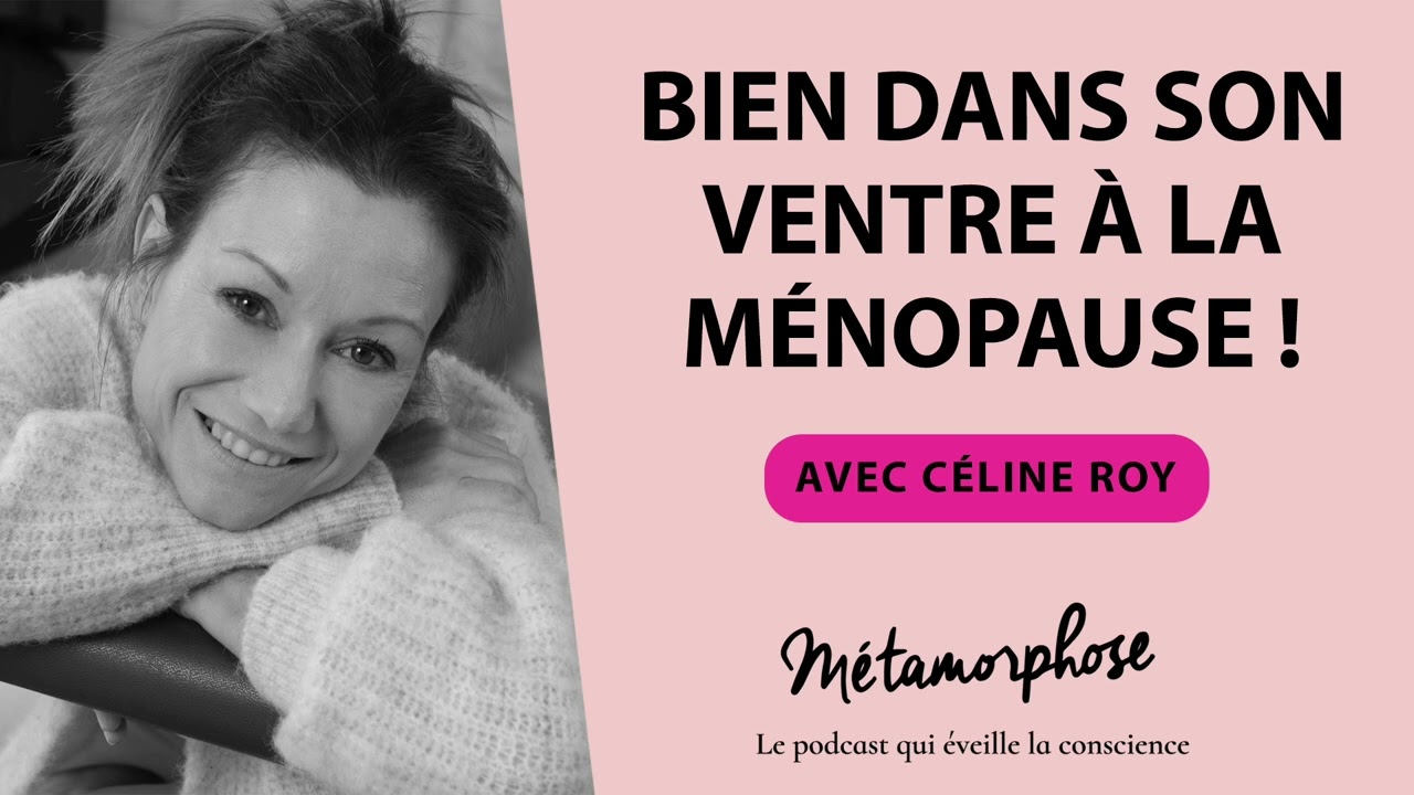 Podcast | Céline Roy : bien dans son ventre à la ménopause