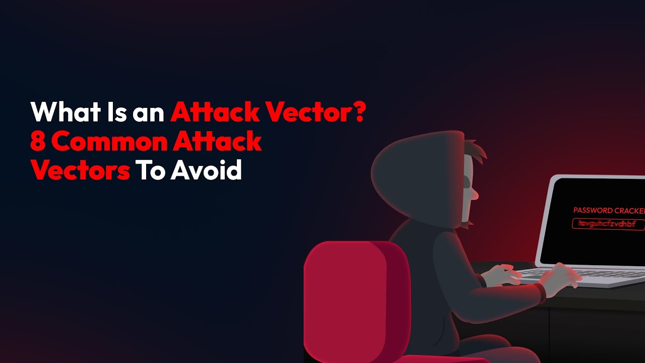 What Is an Attack Vector? 8 Common Attack Vectors To Avoid
