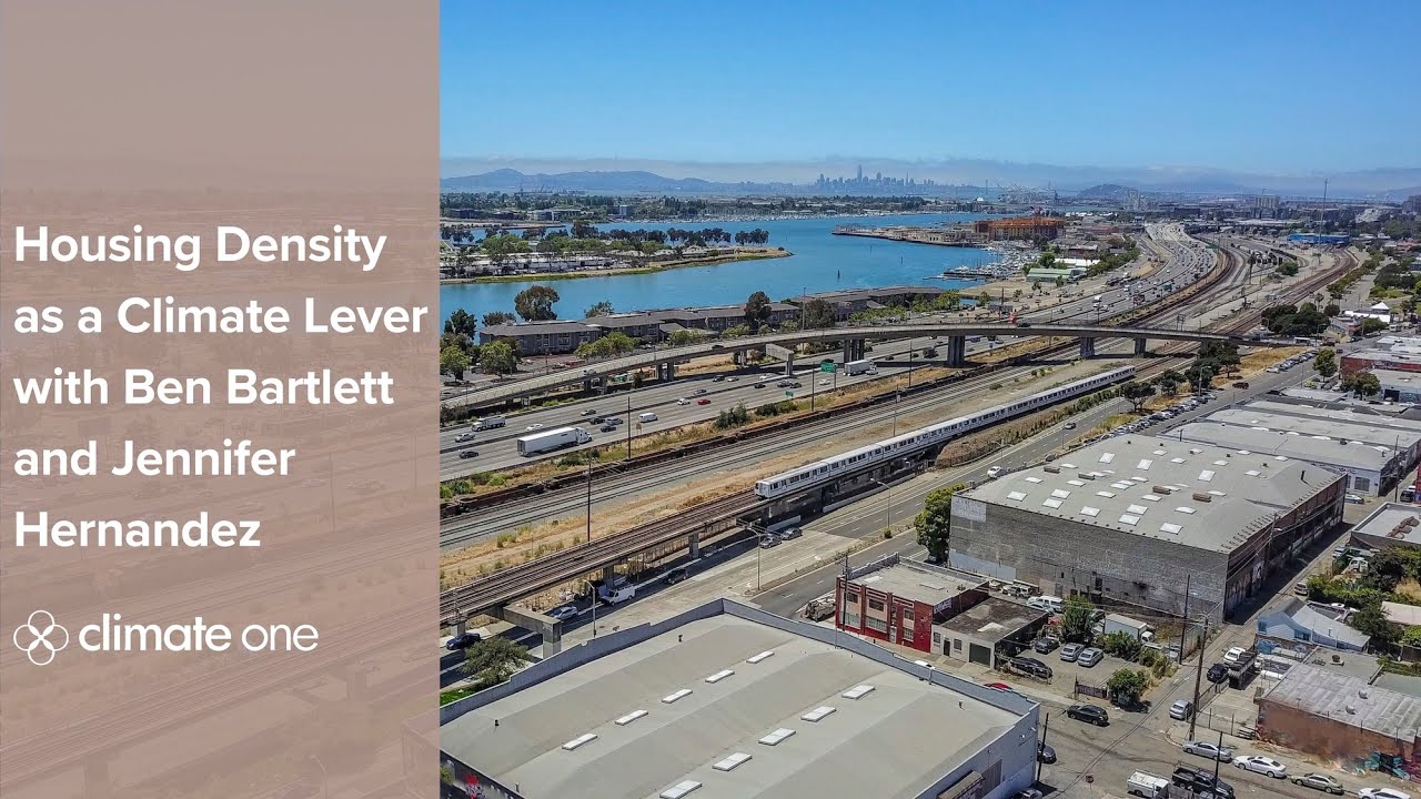 Climate One TV:  Housing Density as a Climate Lever with Ben Bartlett and Jennifer Hernandez