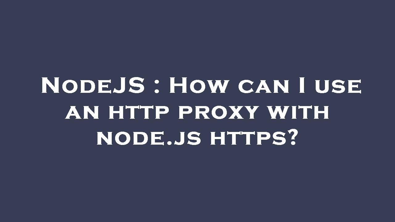 NodeJS : How can I use an http proxy with node.js https?