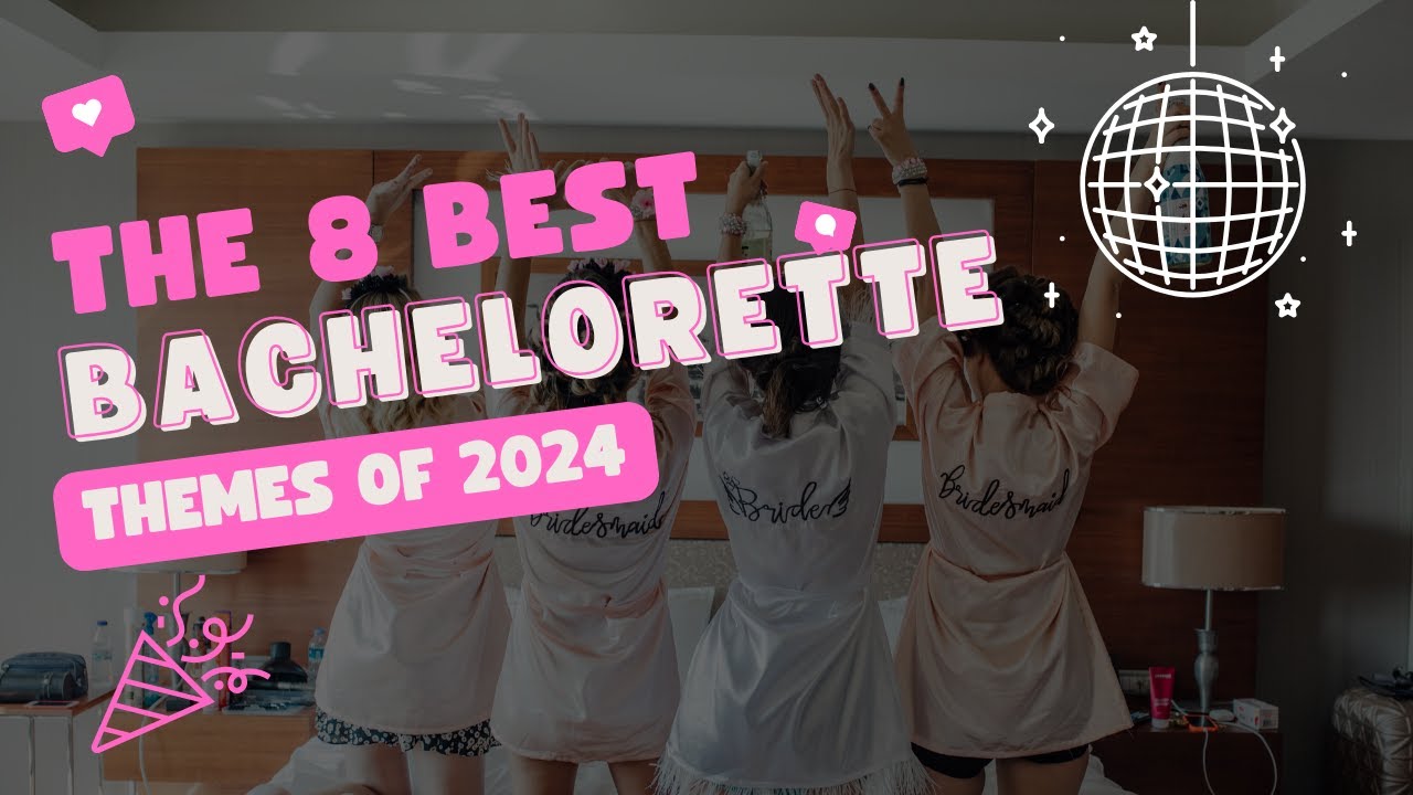 Top 8 Bachelorette Party Themes of 2024
