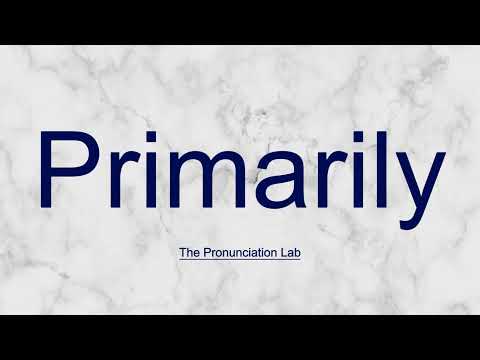 Primarily Pronunciation: How to Pronounce Primarily— How to Say Primarily?