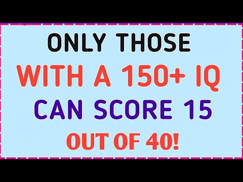 Only Those with a 150+ IQ CAN Score 15 Out of 40! 🧠👊