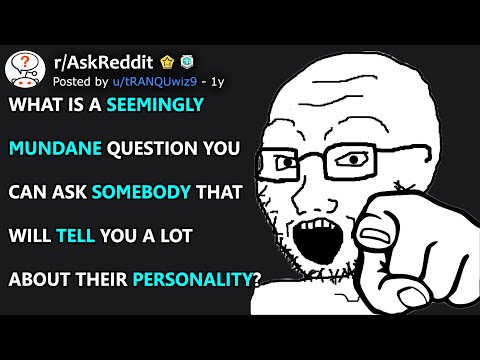 What is a mundane question you can ask somebody that will tell you a lot about their personality?