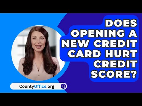 Does Opening A New Credit Card Hurt Credit Score? - CountyOffice.org