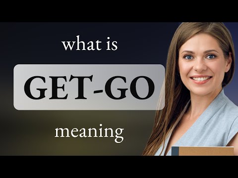 Get-go • GET-GO definition