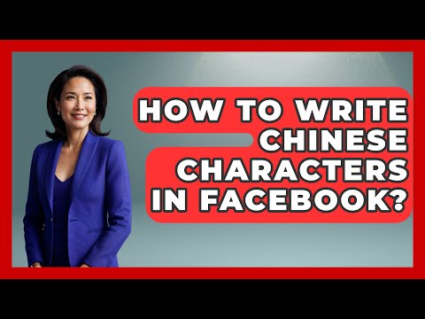 How To Write Chinese Characters In Facebook? - China Cultural Expedition