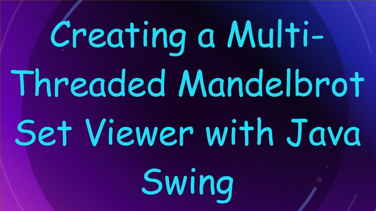 Creating a Multi-Threaded Mandelbrot Set Viewer with Java Swing