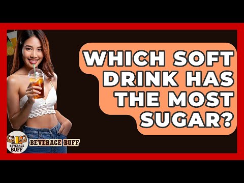 Which Soft Drink Has The Most Sugar? - Beverage Buff